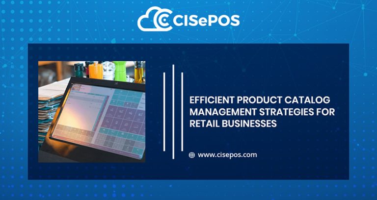 Efficient Product Catalog Management Strategies for Retail Businesses - CISePOS