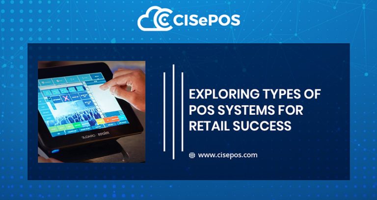 Exploring Types of POS Systems for Retail Success - CISePOS